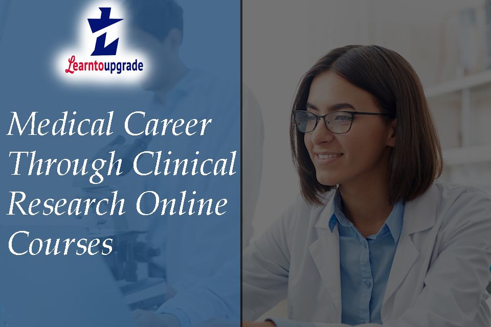 Build-Up Your Medical Career Through Clinical Research Online Courses